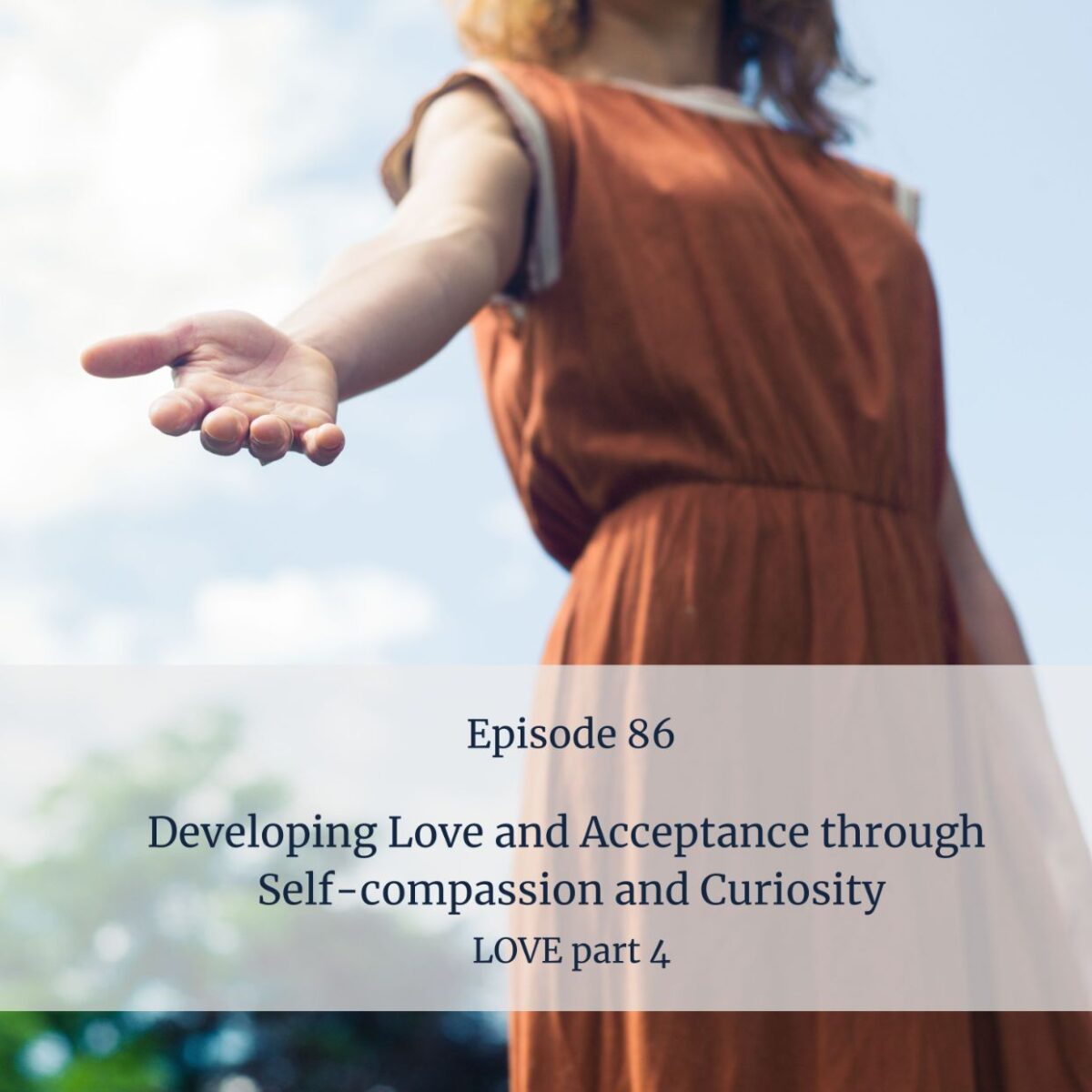 Developing Love and Acceptance through Self-compassion and Curiosity ...